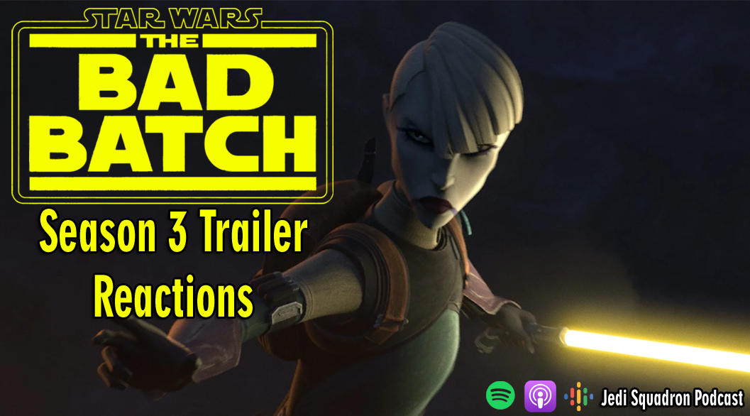 Jedi Squadron Podcast: Episode 23 – Bad Batch Season 3 Trailer ...